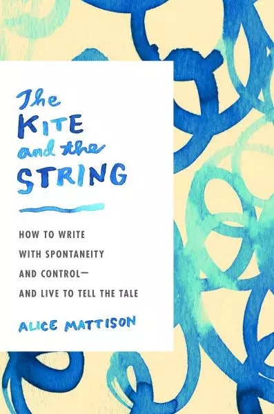 THE KITE AND THE STRING ku Alice Mattison, buku nonfiksi anyar ngeunaan kreativitas sareng kahirupan nulis.