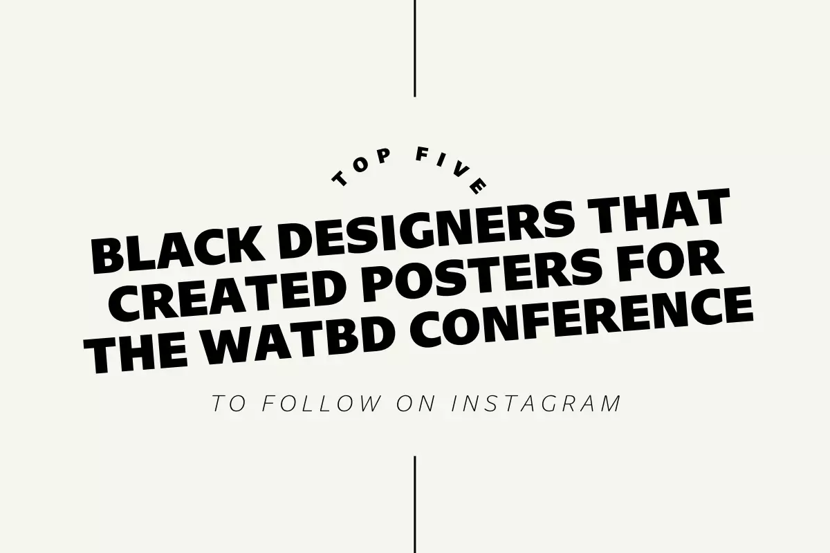 5 swart ontwerpers wat plakkate vir die WATBD-konferensie geskep het om op Instagram te volg