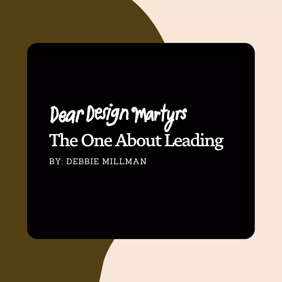 Dragi martiri ai designului: cel despre conducere