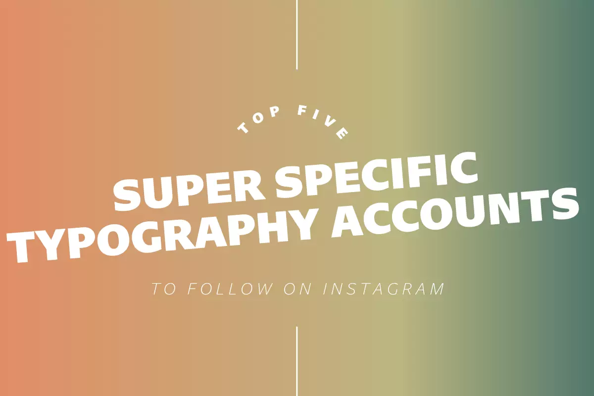 Top vijf superspecifieke typografie-accounts om te volgen op Instagram