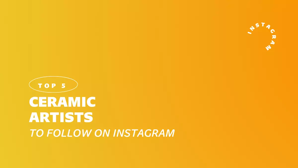 Instagram හි අනුගමනය කිරීමට හොඳම සෙරමික් කලාකරුවන් පස්දෙනා