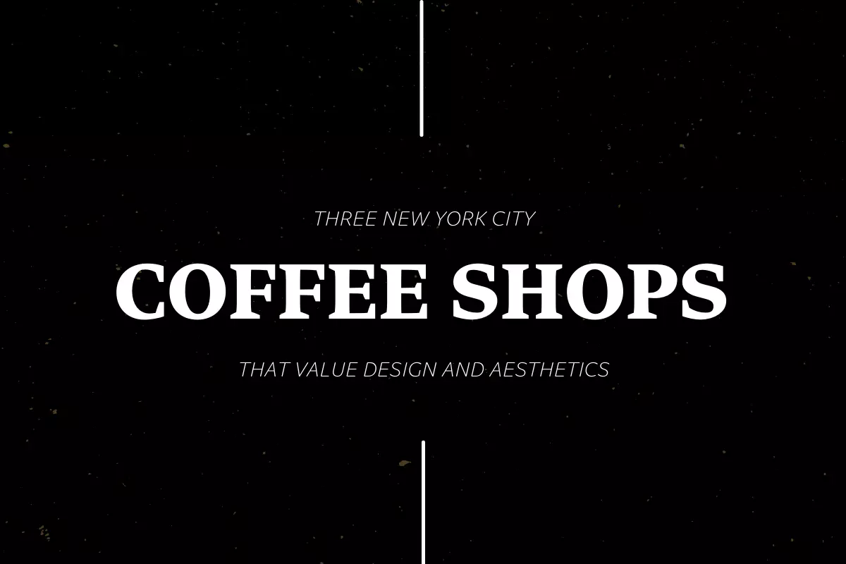 Drei Cafés in NYC, die Wert auf Design und Ästhetik legen