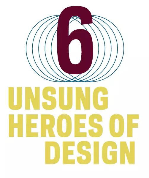 6 Unsung Heroes of Design